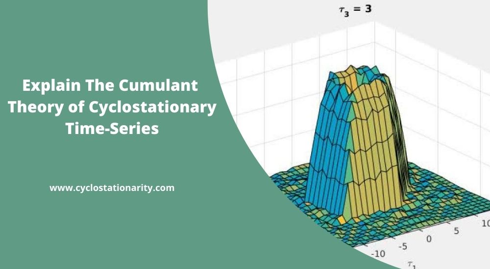Explain The Cumulant Theory of Cyclostationary Time-Series