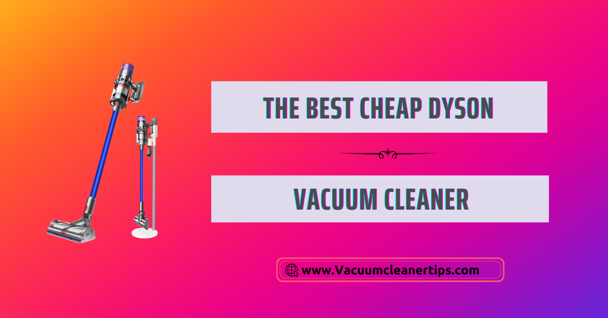 The Best Cheap Dyson Vacuum Cleaner - Vacuumcleanertips.com